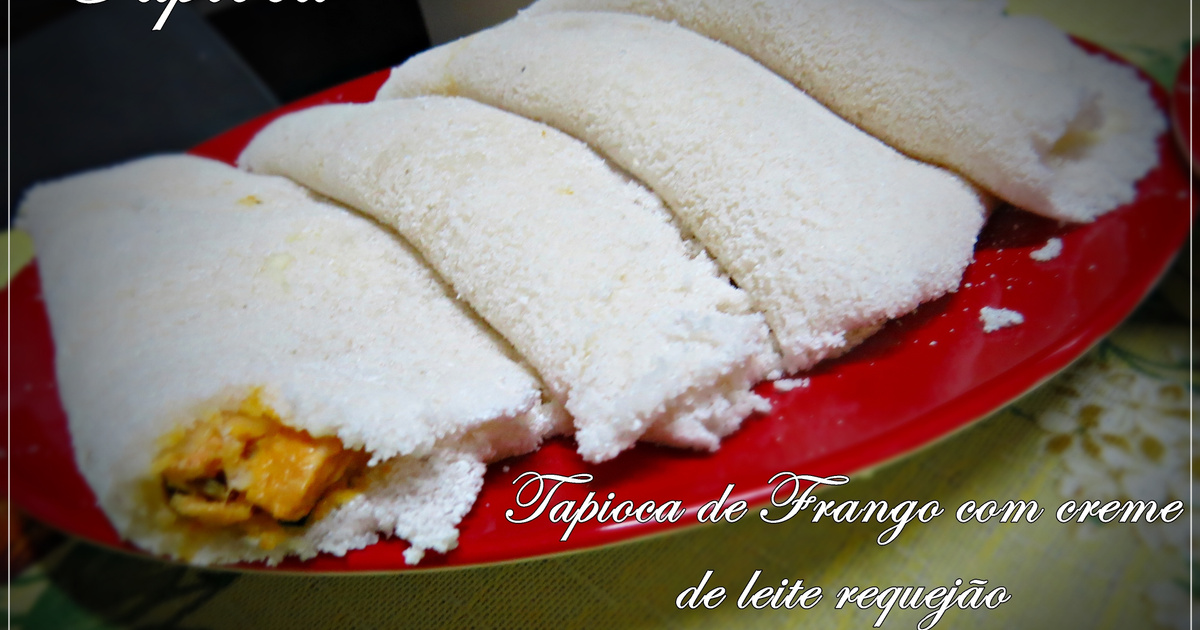 Receita de Tapioca com frango ao creme de leite e requeijão, enviada ...